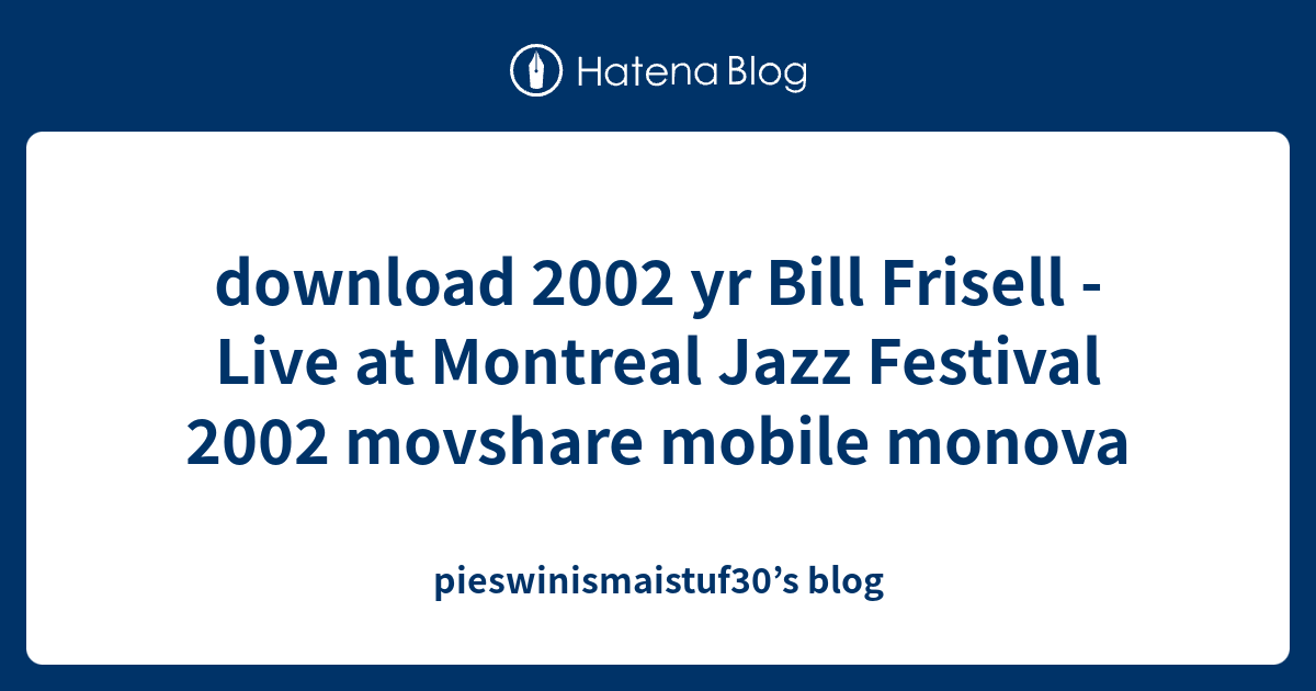 download 2002 yr Bill Frisell - Live at Montreal Jazz Festival 2002 ...