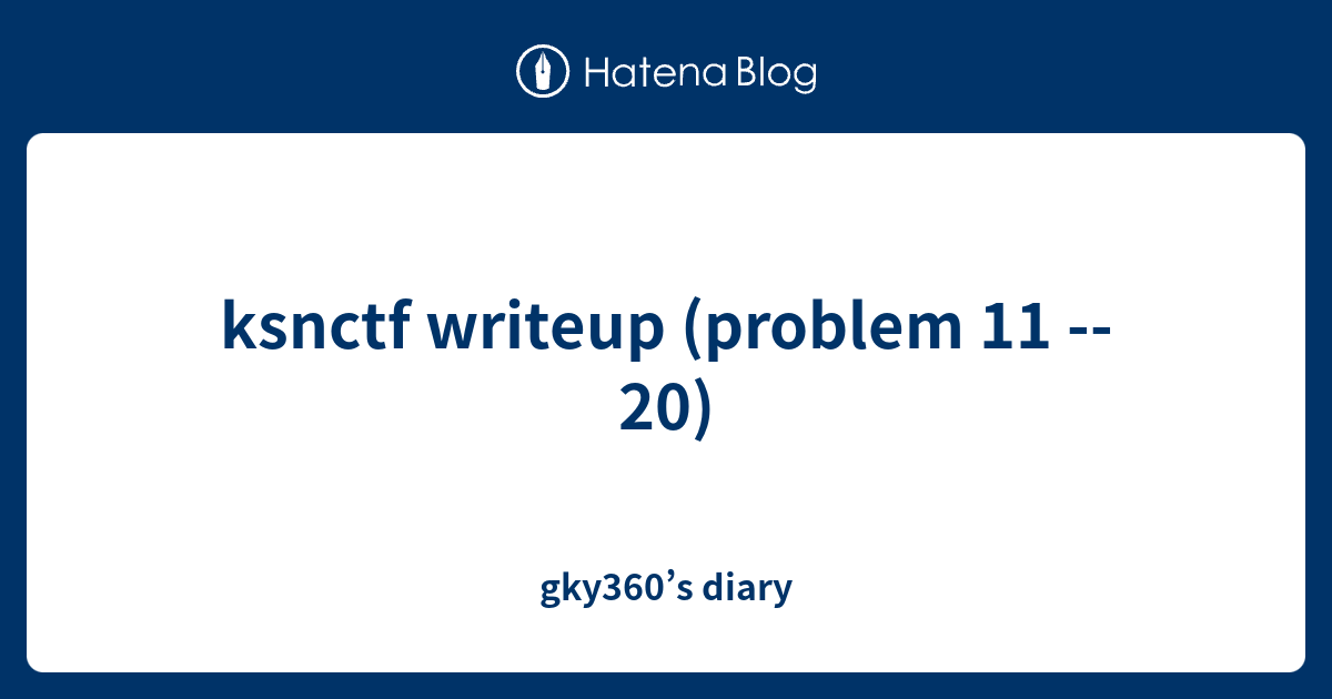 ksnctf writeup (problem 11 -- 20) - gky360’s diary