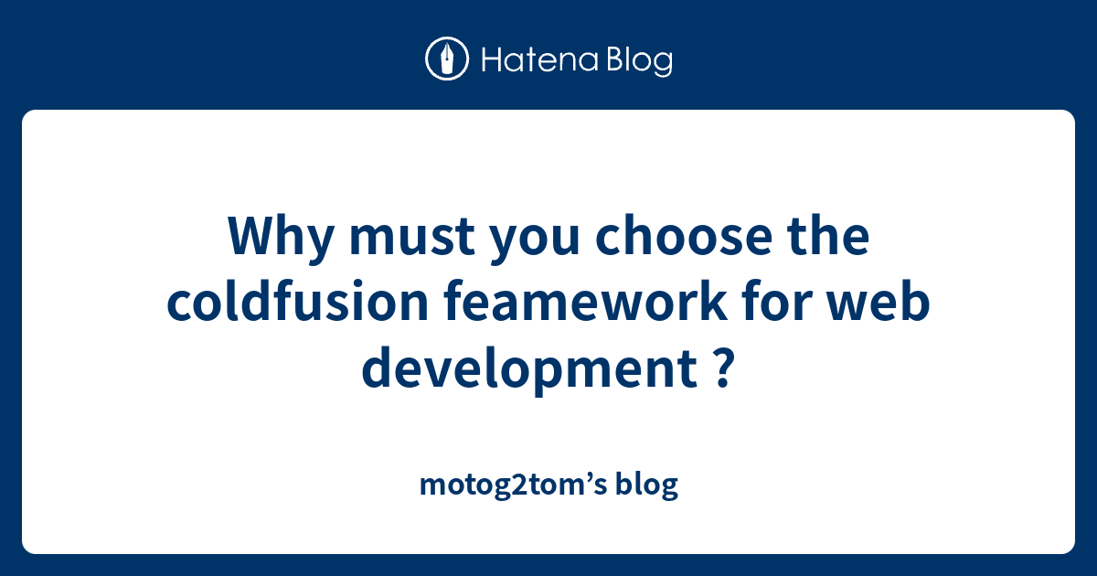 Why must you choose the coldfusion feamework for web development ...