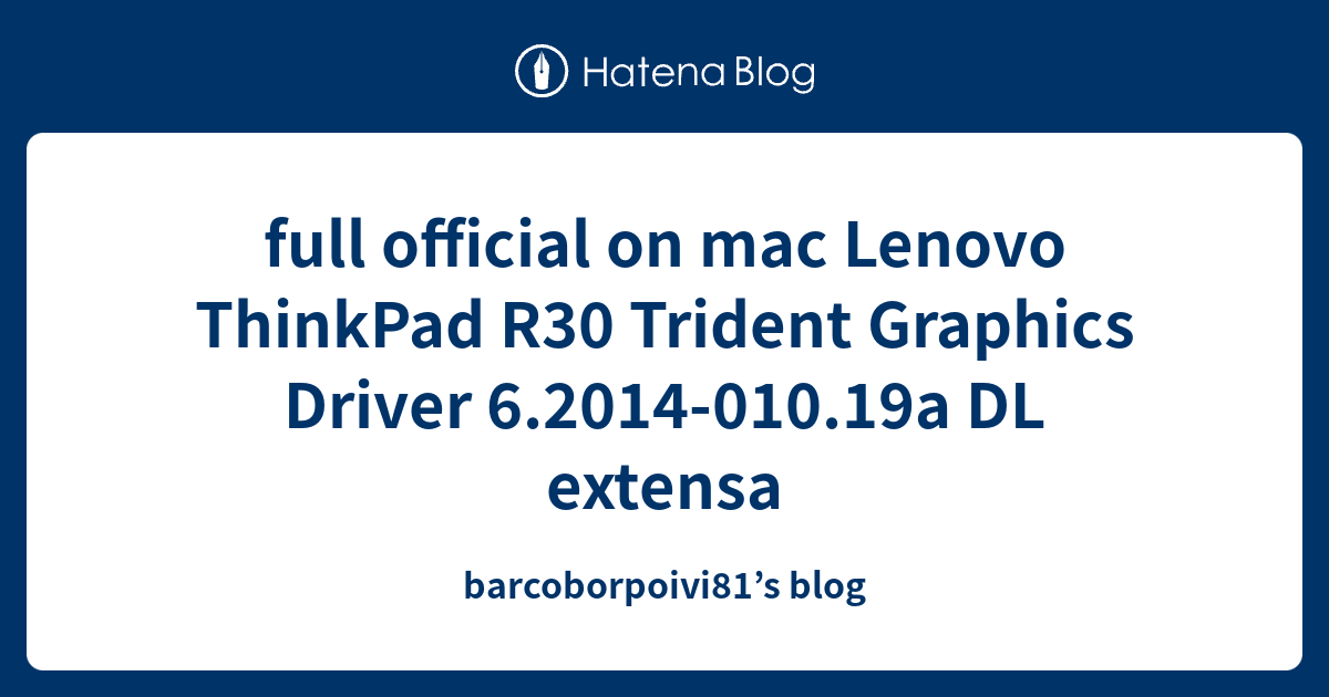 full official on mac Lenovo ThinkPad R30 Trident Graphics Driver 6.2014 ...