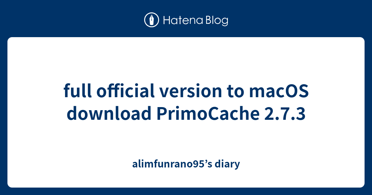full official version to macOS download PrimoCache 2.7.3 ...