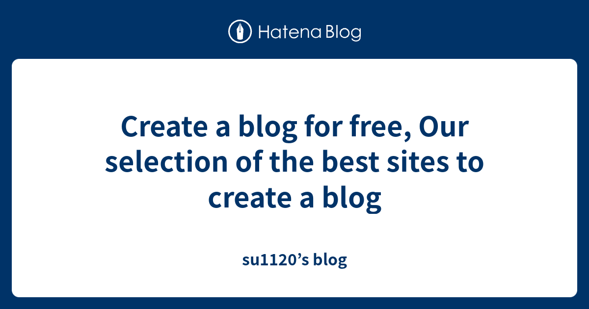 Create a blog for free, Our selection of the best sites to create a ...