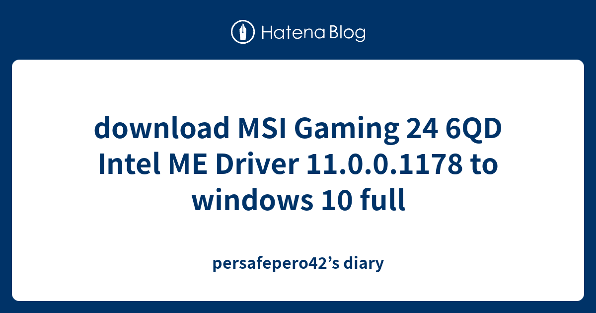 download MSI Gaming 24 6QD Intel ME Driver 11.0.0.1178 to windows 10 ...