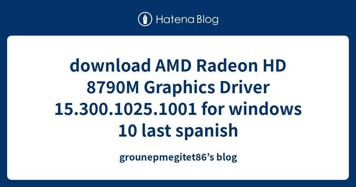 download AMD Radeon HD 8790M Graphics Driver 15.300.1025.1001 for ...