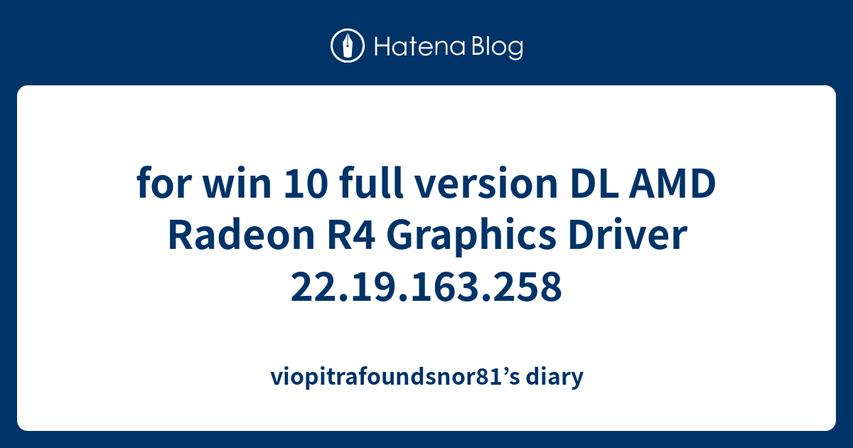 for win 10 full version DL AMD Radeon R4 Graphics Driver 22.19.163.258 ...