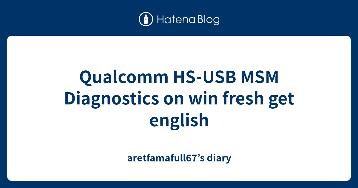 Qualcomm HS-USB MSM Diagnostics on win fresh get english ...
