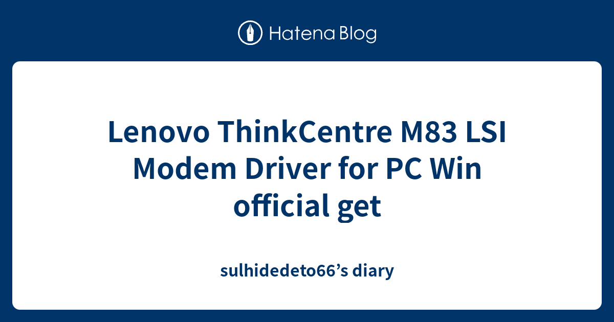 Lenovo ThinkCentre M83 LSI Modem Driver for PC Win official get ...