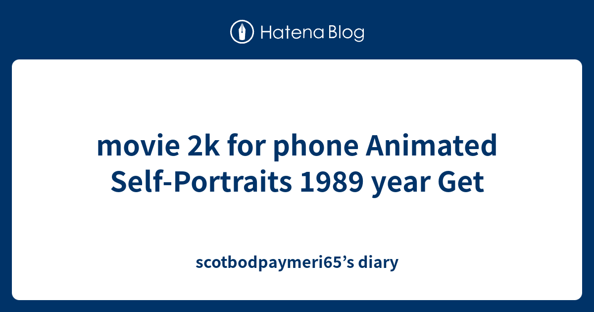 movie 2k for phone Animated Self-Portraits 1989 year Get ...