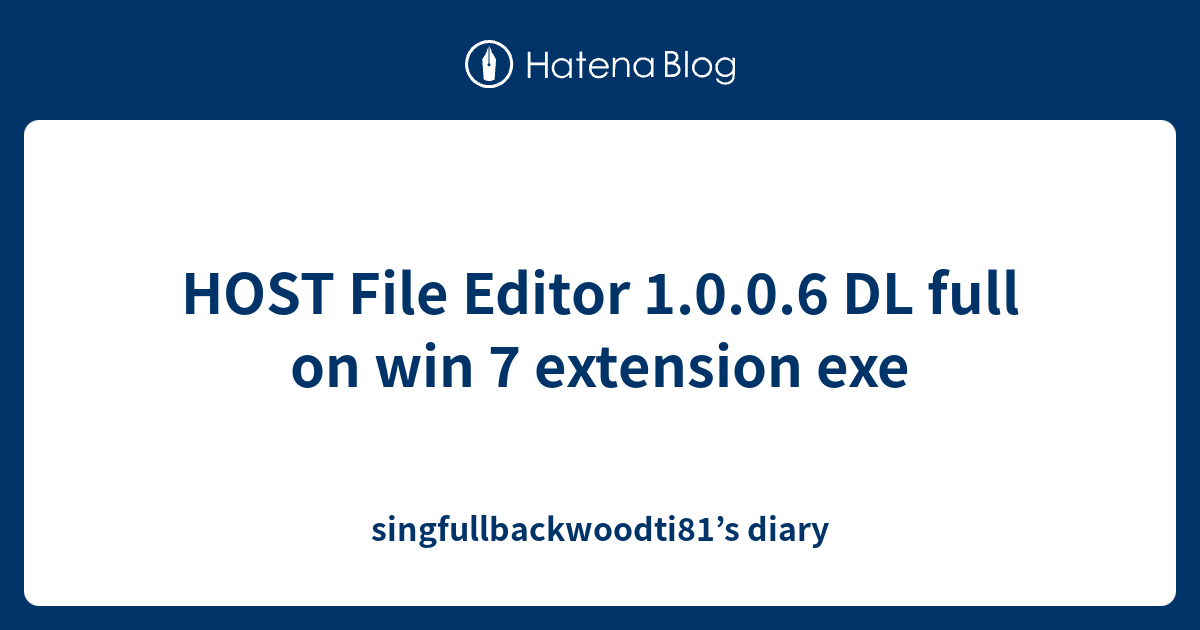 HOST File Editor 1.0.0.6 DL full on win 7 extension exe ...