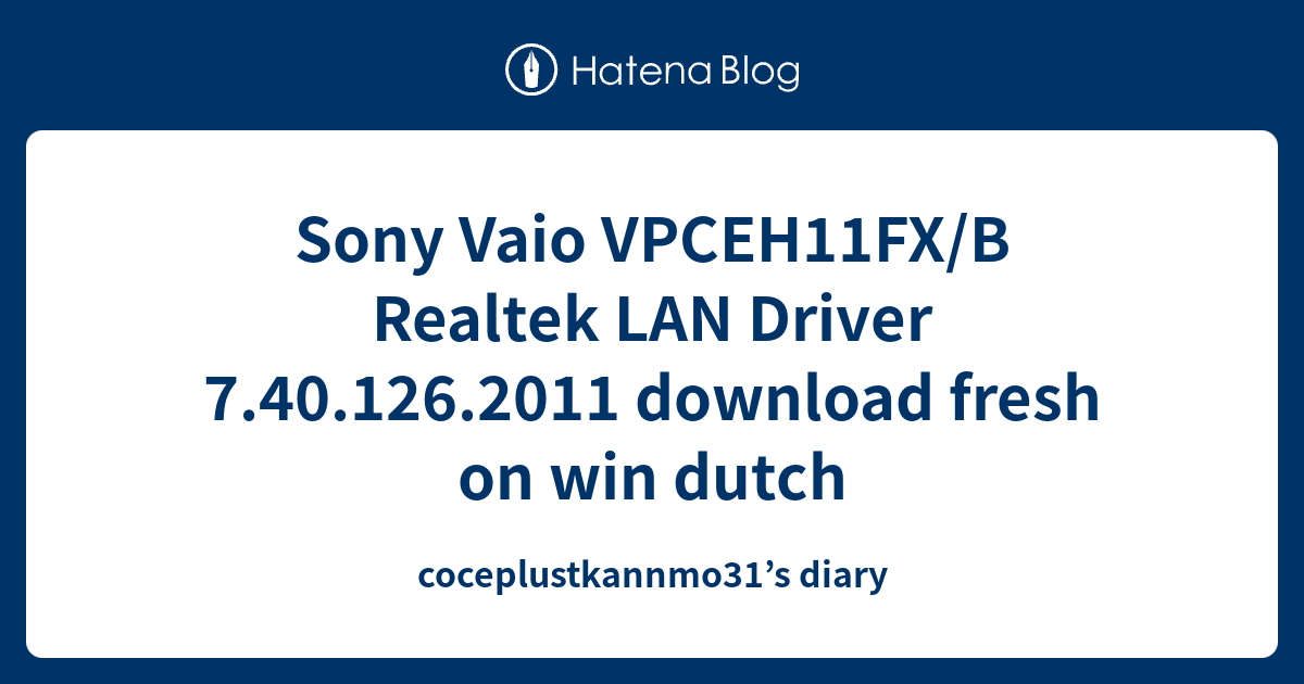 Sony Vaio VPCEH11FX/B Realtek LAN Driver 7.40.126.2011 download fresh ...