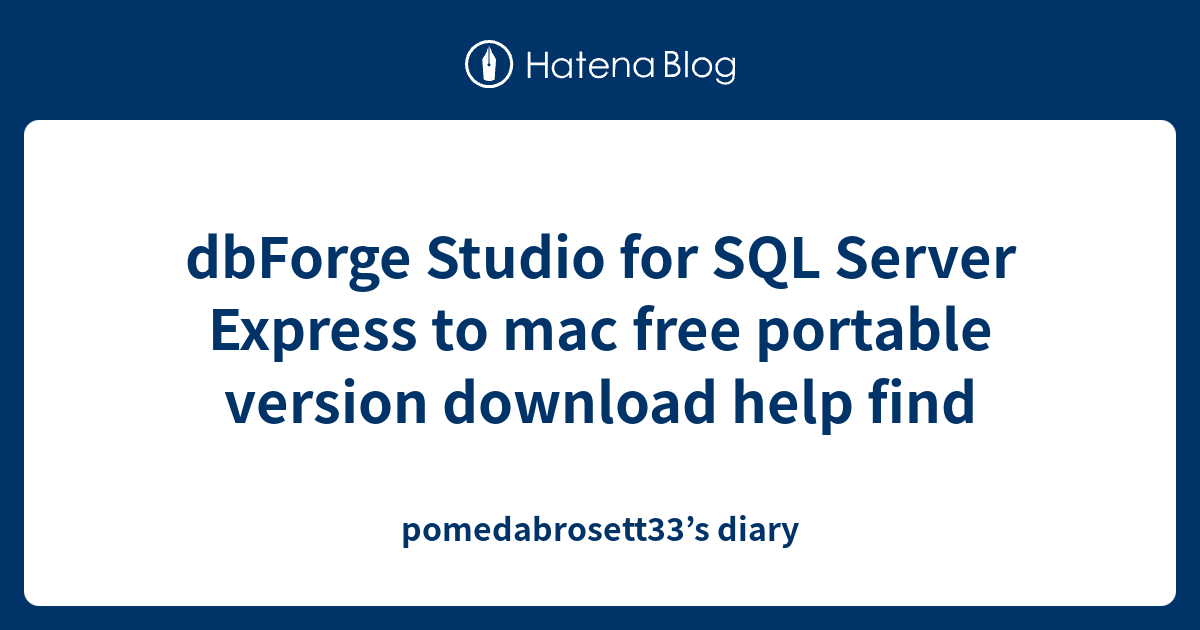 dbForge Studio for SQL Server Express to mac free portable version ...