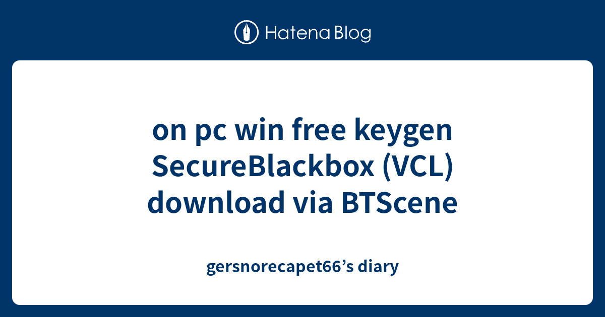 on pc win free keygen SecureBlackbox (VCL) download via BTScene ...