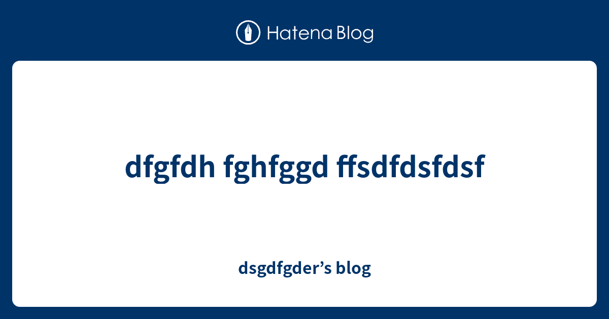 dfgfdh fghfggd ffsdfdsfdsf - dsgdfgder’s blog