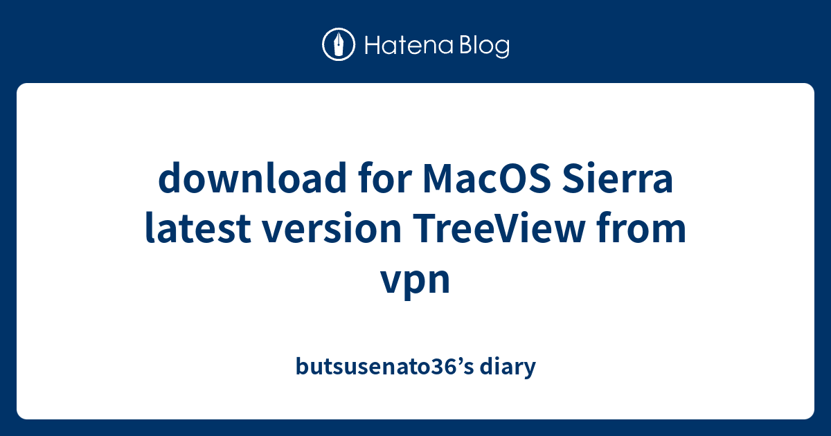 download for MacOS Sierra latest version TreeView from vpn ...
