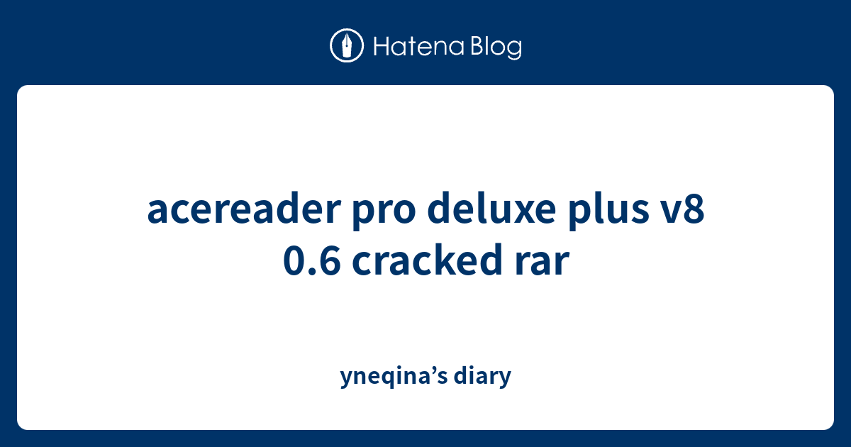 acereader pro deluxe plus v8 0.6 cracked rar - yneqina’s diary
