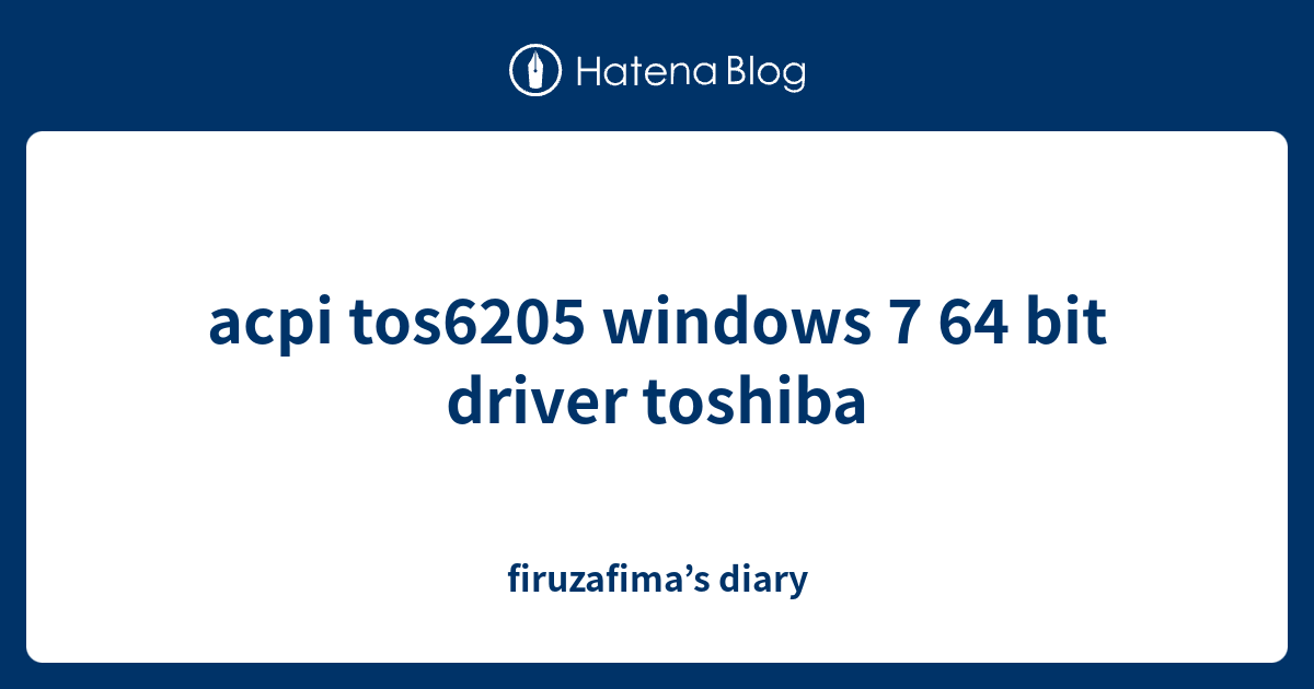 acpi tos6205 windows 7 64 bit driver toshiba - firuzafima’s diary