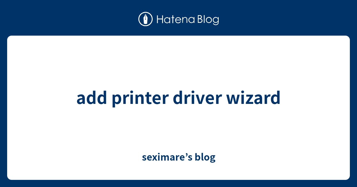 add printer driver wizard - seximare’s blog