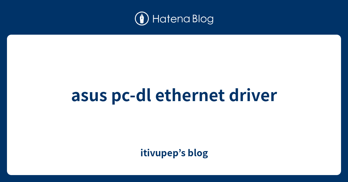 asus pc-dl ethernet driver - itivupep’s blog