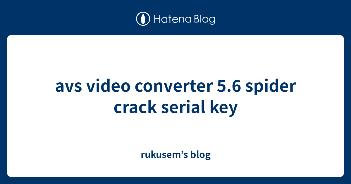avs video converter 5.6 spider crack serial key - rukusem’s blog