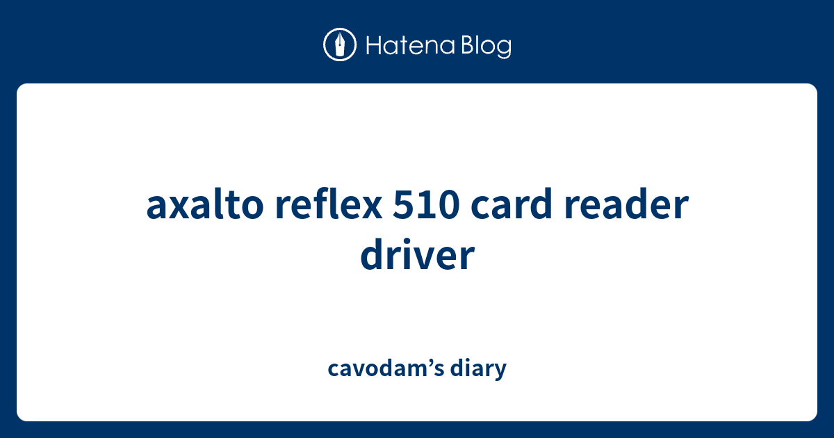 axalto reflex 510 card reader driver - cavodam’s diary