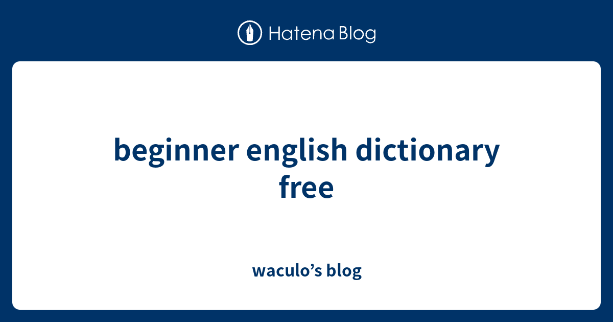 beginner english dictionary free - waculo’s blog