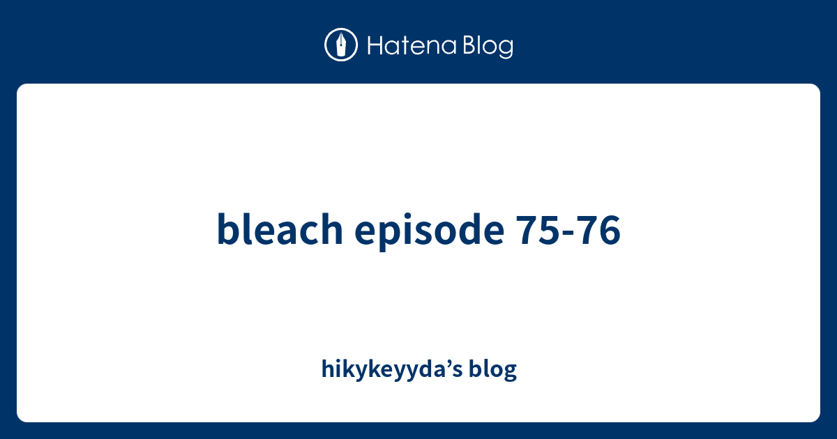 bleach episode 75-76 - hikykeyyda’s blog