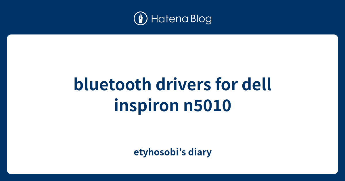 bluetooth drivers for dell inspiron n5010 - etyhosobi’s diary