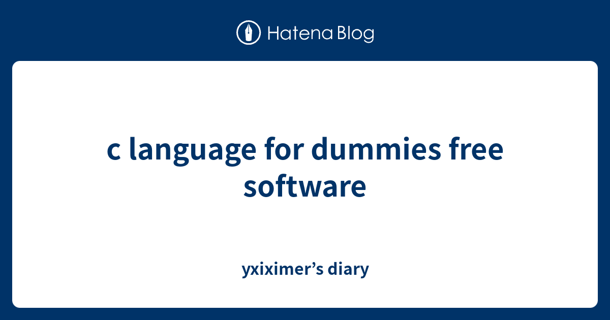 c language for dummies free software - yxiximer’s diary