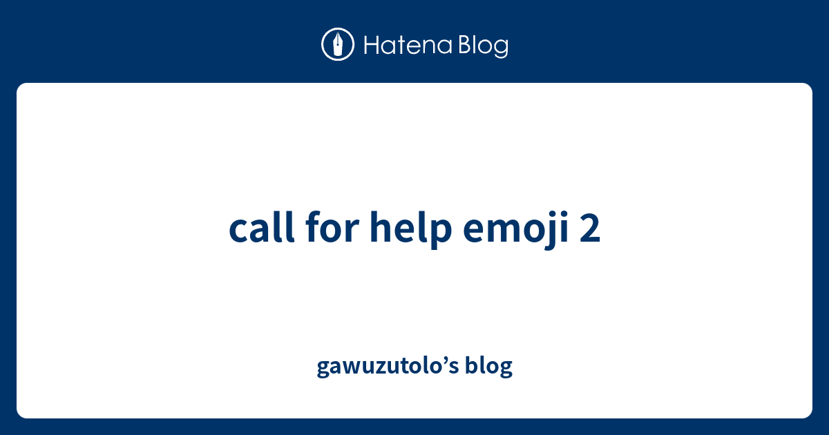 call for help emoji 2 - gawuzutolo’s blog