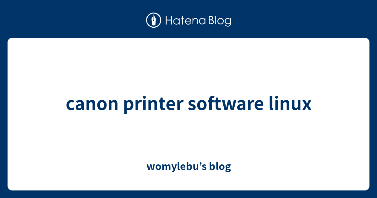 canon printer software linux - womylebu’s blog