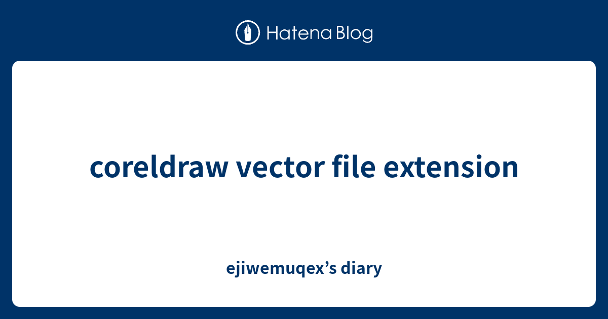 coreldraw vector file extension - ejiwemuqex’s diary