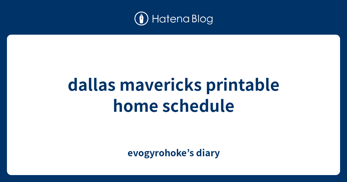 dallas mavericks printable home schedule - evogyrohoke’s diary