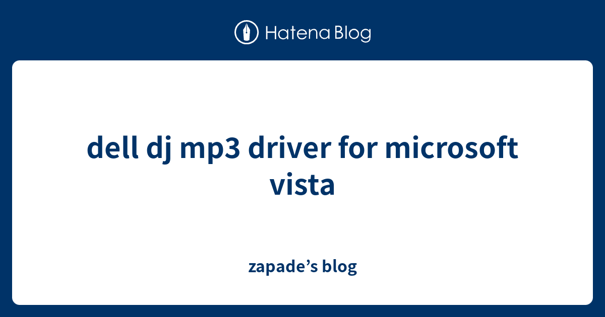 dell dj mp3 driver for microsoft vista - zapade’s blog
