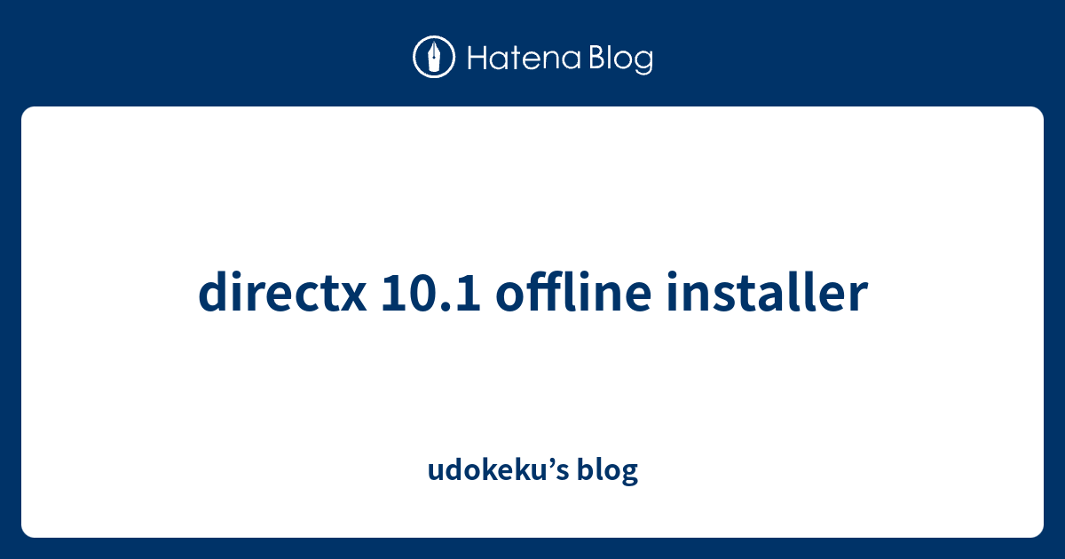 directx 10.1 offline installer - udokeku’s blog