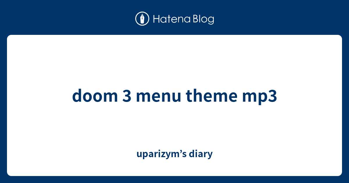 doom 3 menu theme mp3 - uparizym’s diary