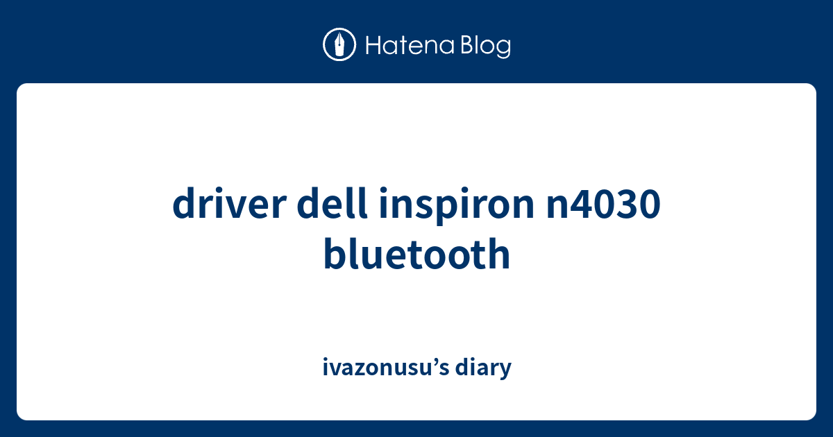 driver dell inspiron n4030 bluetooth - ivazonusu’s diary