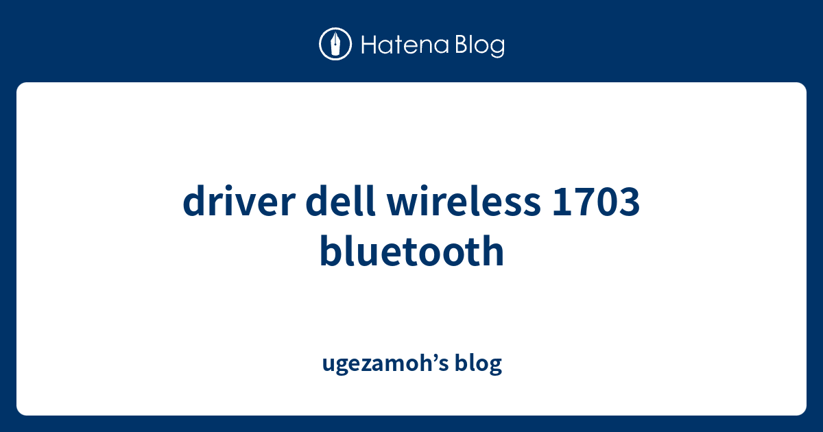 driver dell wireless 1703 bluetooth - ugezamoh’s blog