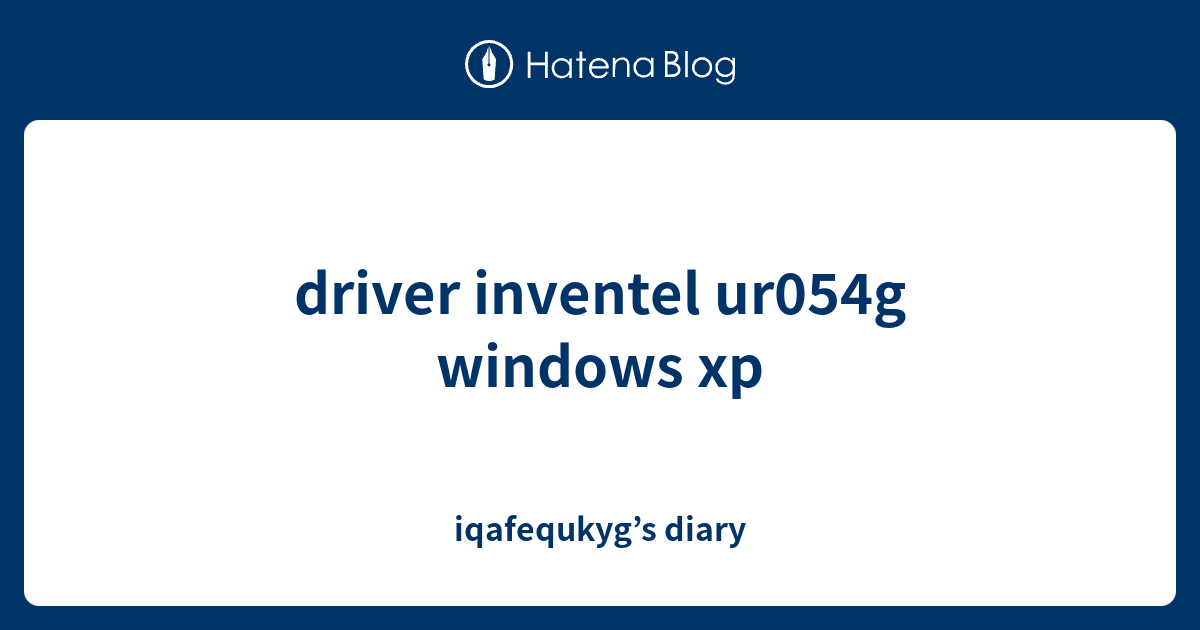 driver inventel ur054g windows xp - iqafequkyg’s diary