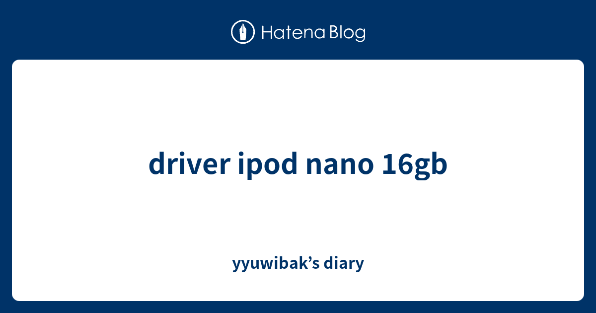 driver ipod nano 16gb - yyuwibak’s diary