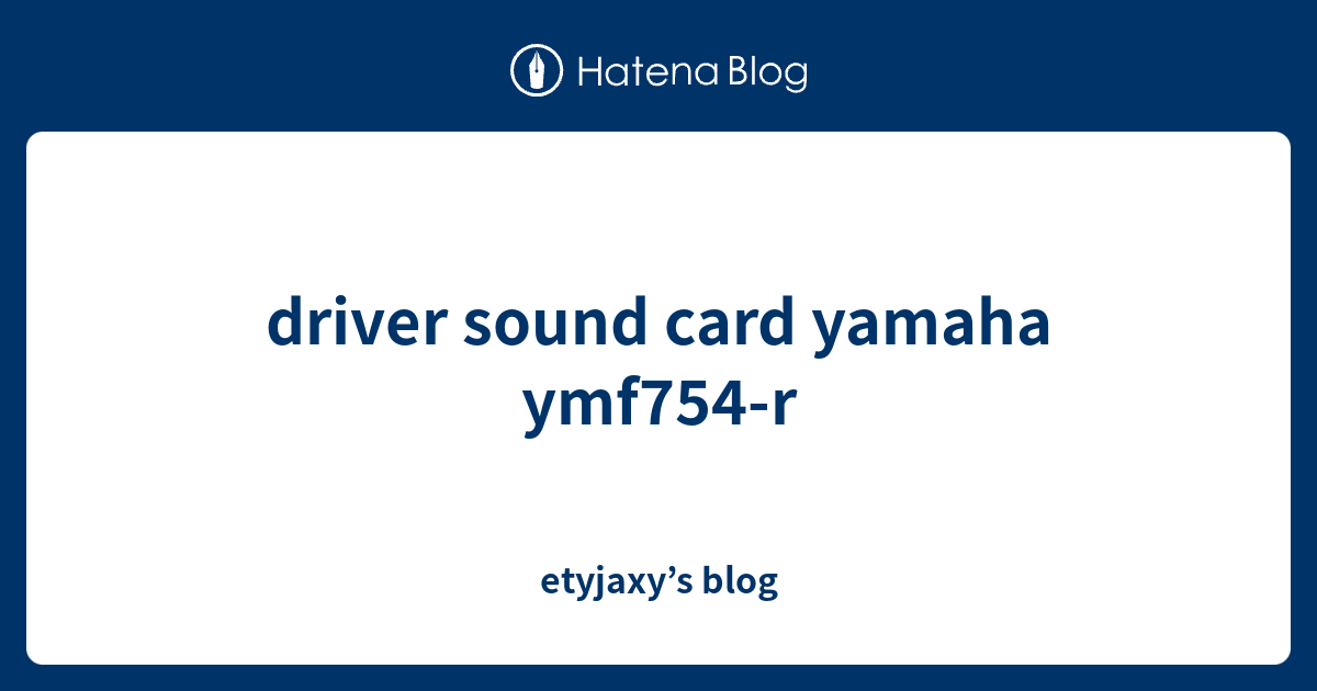 driver sound card yamaha ymf754-r - etyjaxy’s blog