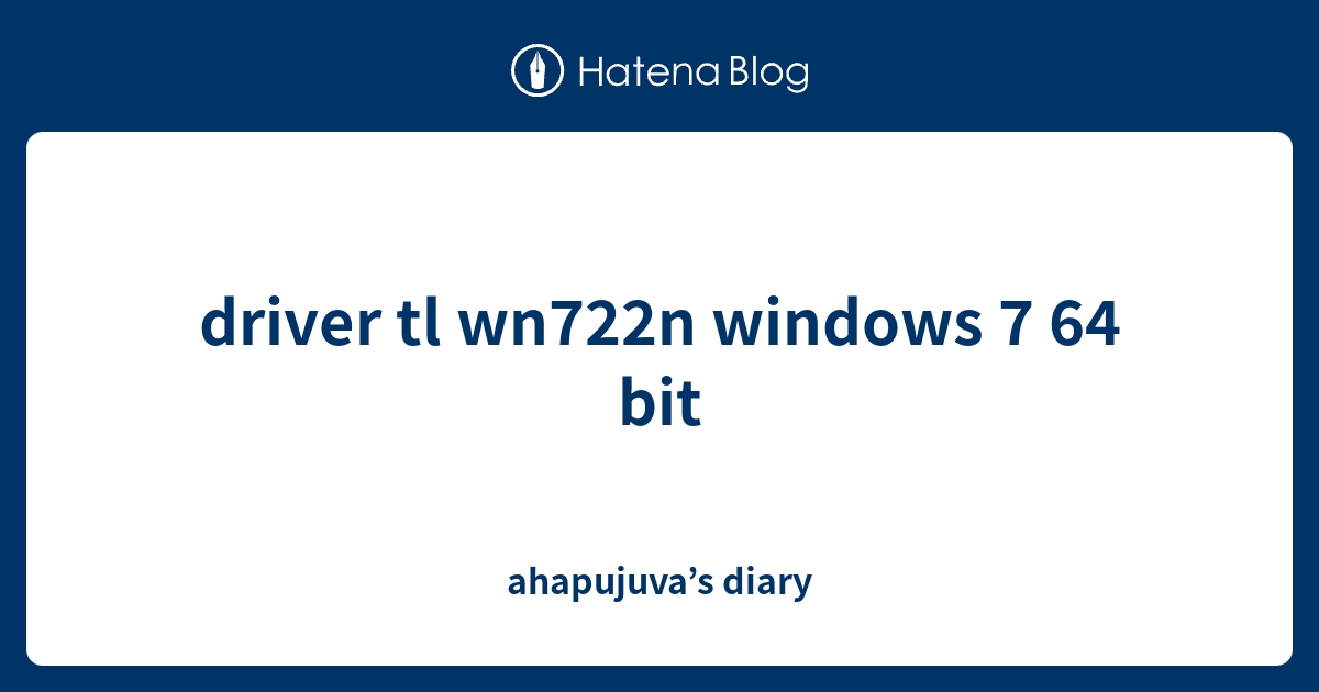 driver tl wn722n windows 7 64 bit - ahapujuva’s diary