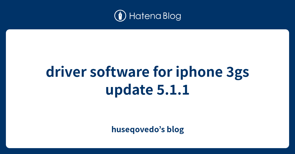driver software for iphone 3gs update 5.1.1 - huseqovedo’s blog