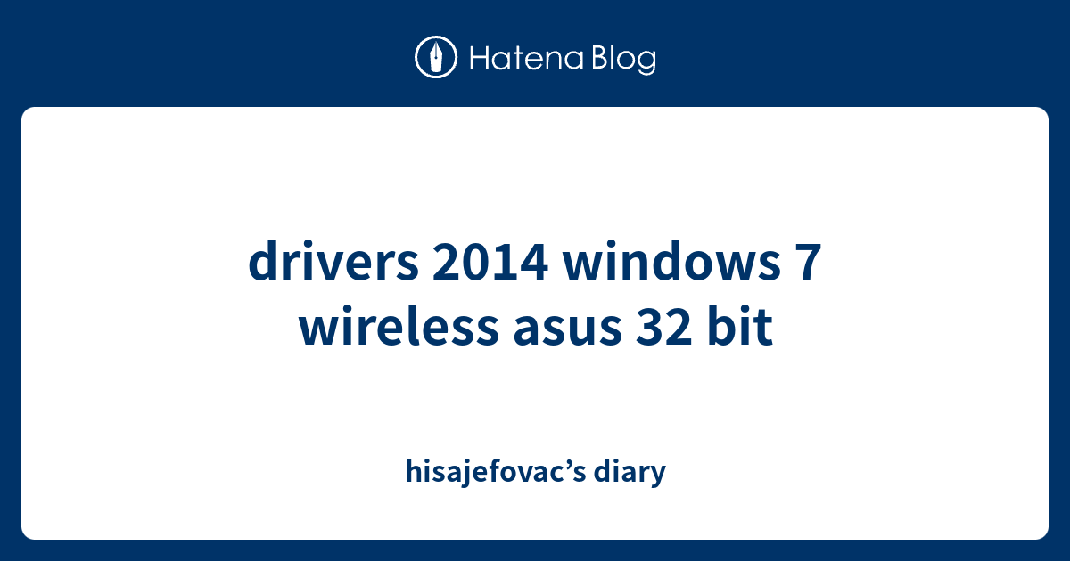 drivers 2014 windows 7 wireless asus 32 bit - hisajefovac’s diary