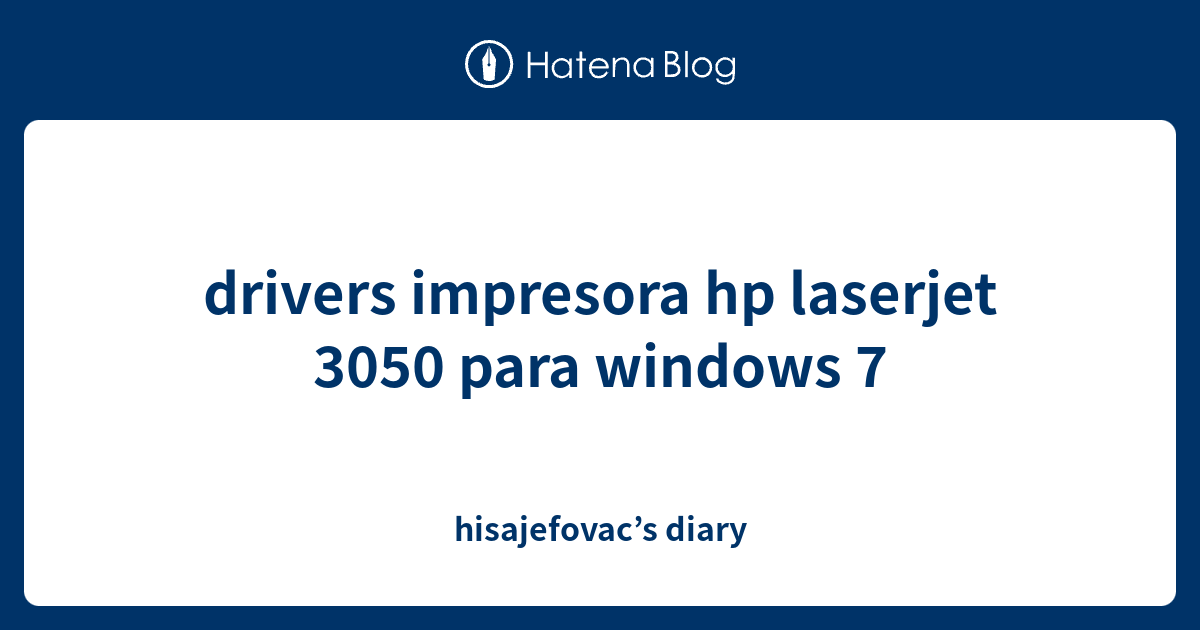 drivers impresora hp laserjet 3050 para windows 7 - hisajefovac’s diary