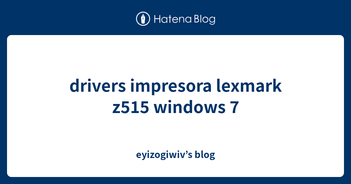 drivers impresora lexmark z515 windows 7 - eyizogiwiv’s blog