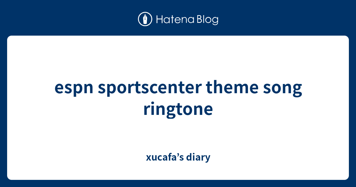 espn sportscenter theme song ringtone - xucafa’s diary