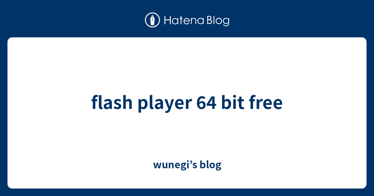 flash player 64 bit free - wunegi’s blog