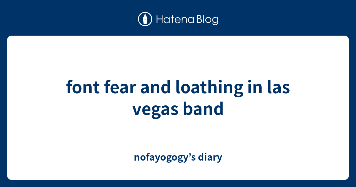 font fear and loathing in las vegas band - nofayogogy’s diary