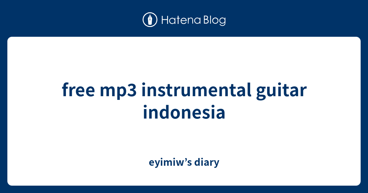 free mp3 instrumental guitar indonesia - eyimiw’s diary