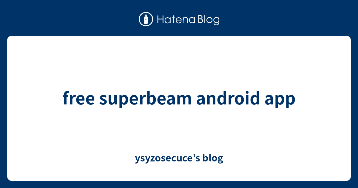 free superbeam android app - ysyzosecuce’s blog